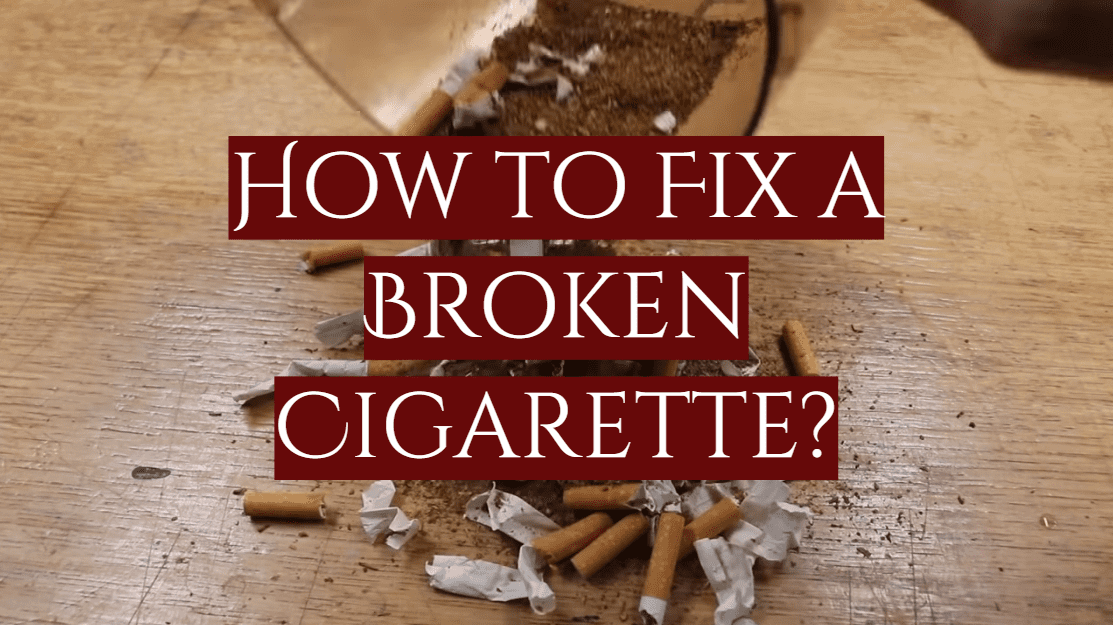 4 Methods to Fix a Broken Cigarette - SmokeProfy